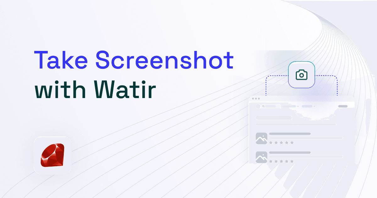 How to Take a Screenshot With Watir: Tutorial [2025] - ZenRows